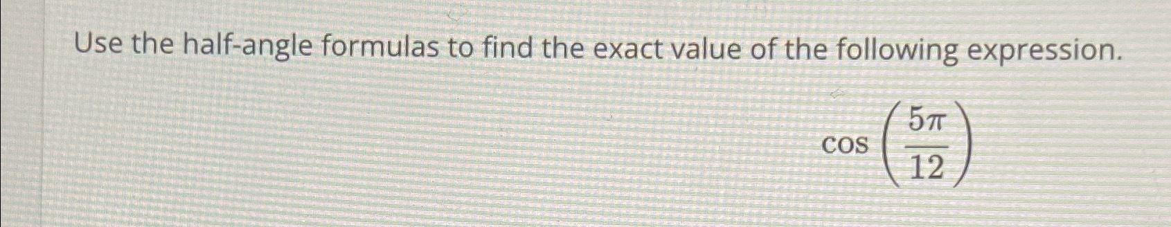 Solved Use the half-angle formulas to find the exact value | Chegg.com