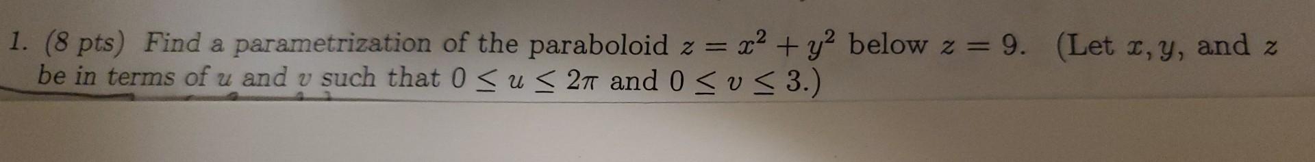 Solved 1. (8 pts) Find a parametrization of the paraboloid | Chegg.com
