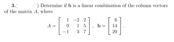 Solved 3. ) Determine if b is a linear combination of the | Chegg.com