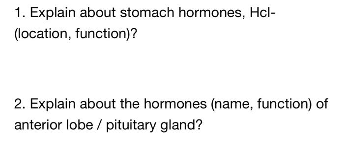 Solved 1. Explain about stomach hormones, Hcl− (location, | Chegg.com