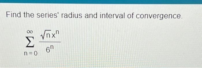 Solved Find the series' radius and interval of convergence. | Chegg.com
