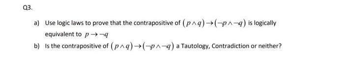 Solved a) Use logic laws to prove that the contrapositive of | Chegg.com