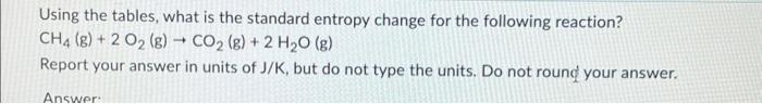 Solved Using the tables, what is the standard entropy change | Chegg.com