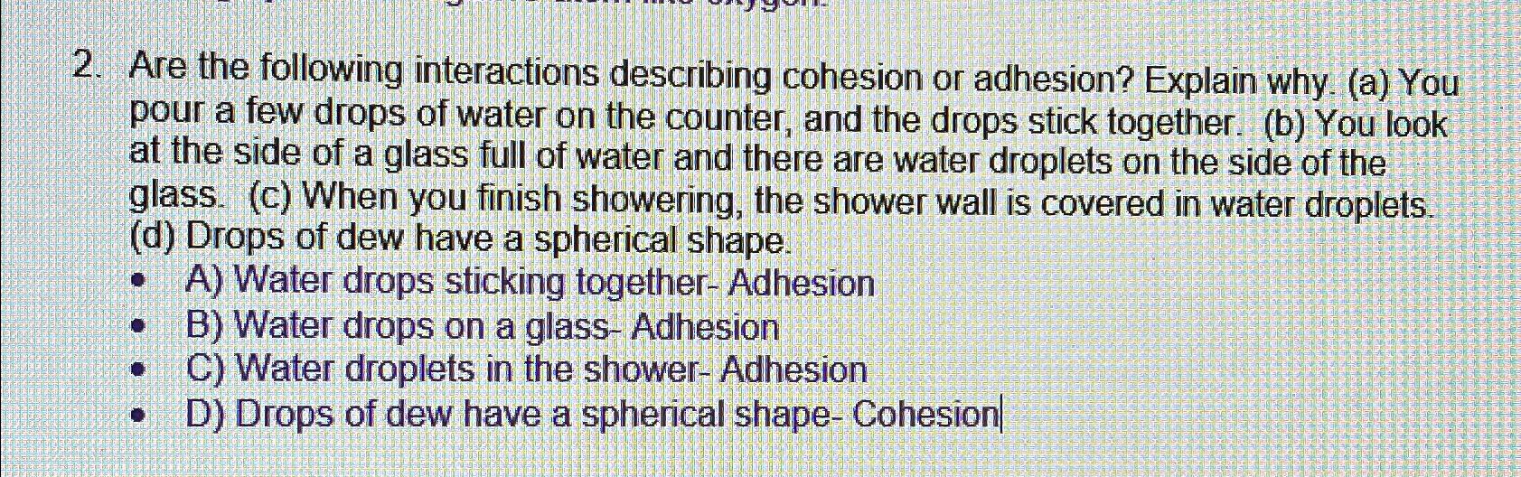 Solved Are the following interactions describing cohesion or | Chegg.com