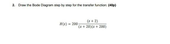 Solved 2. Draw the Bode Diagram step by step for the | Chegg.com