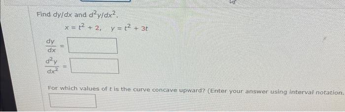 Solved Find dy/dx and d2y/dx2. x=t2+2,y=t2+3tdxdy=dx2d2y= | Chegg.com