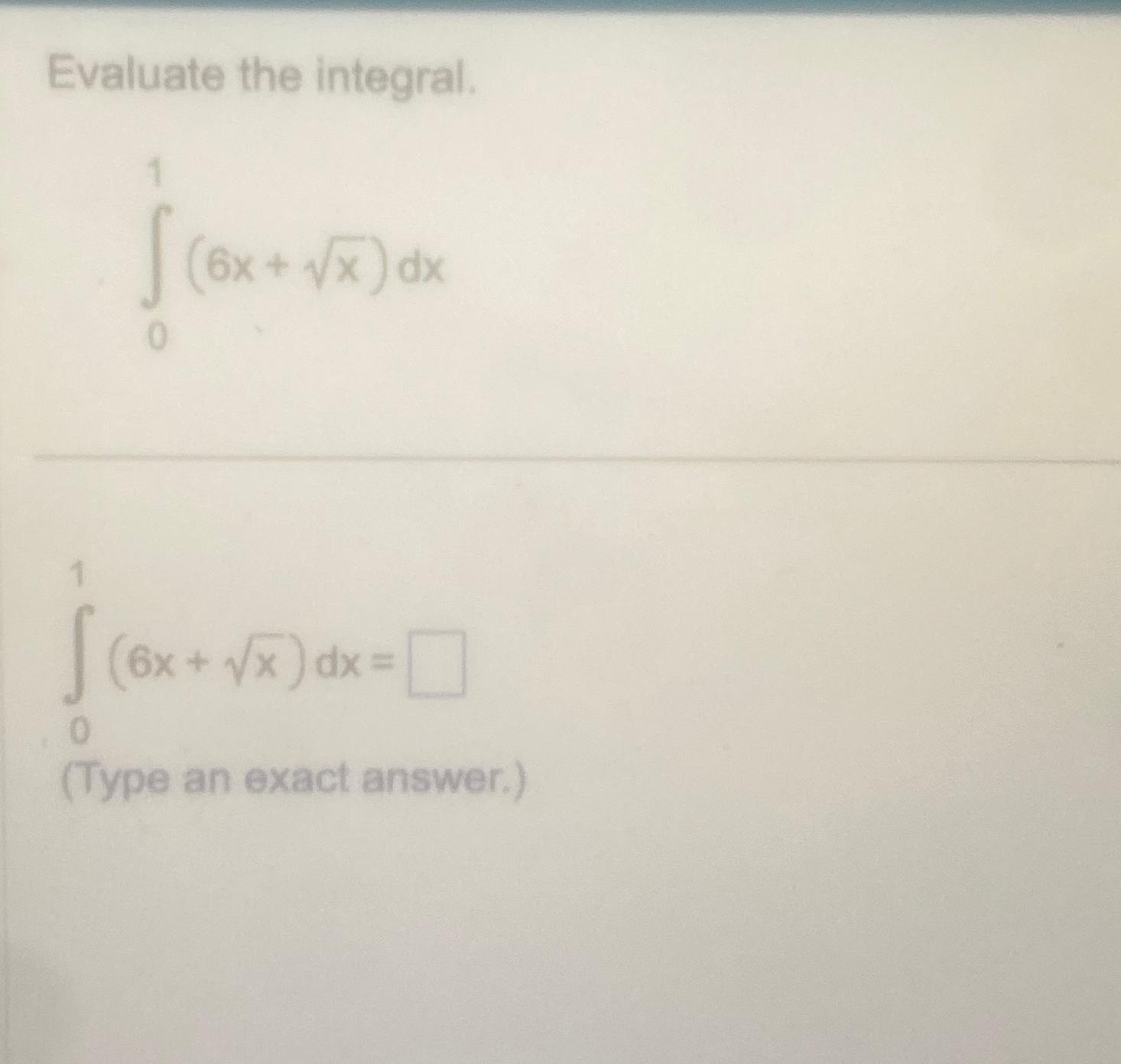 Solved Evaluate the integral.∫01(6x+x2)dx∫01(6x+x2)dx=(Type | Chegg.com