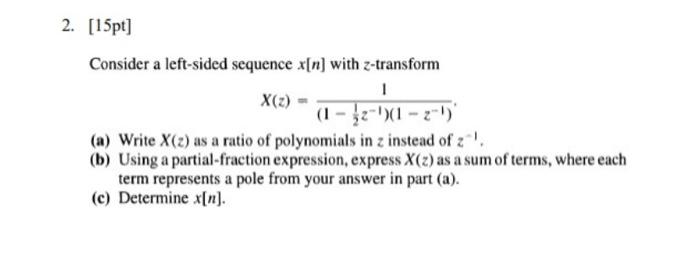 Solved Consider a left-sided sequence x[n] with z-transform | Chegg.com