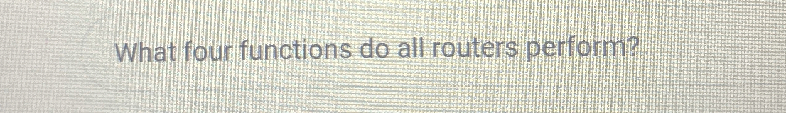 Solved What four functions do all routers perform? | Chegg.com