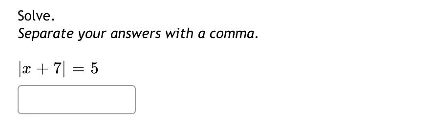 Solved Solve.Separate your answers with a comma.|x+7|=5 | Chegg.com