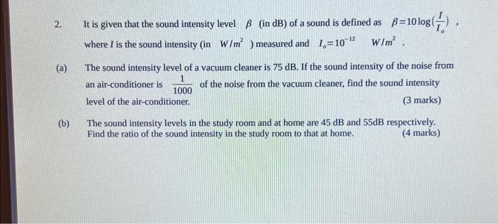 [Solved]: 2. It is given that the sound intensity level