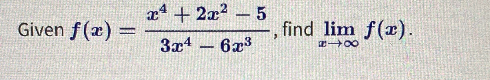 Solved Given f(x)=x4+2x2-53x4-6x3, ﻿find limx→∞f(x) | Chegg.com