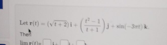 Solved Let r(t)=(t+22)i+(t2-1t+1)j+sin(-3πt)k. | Chegg.com
