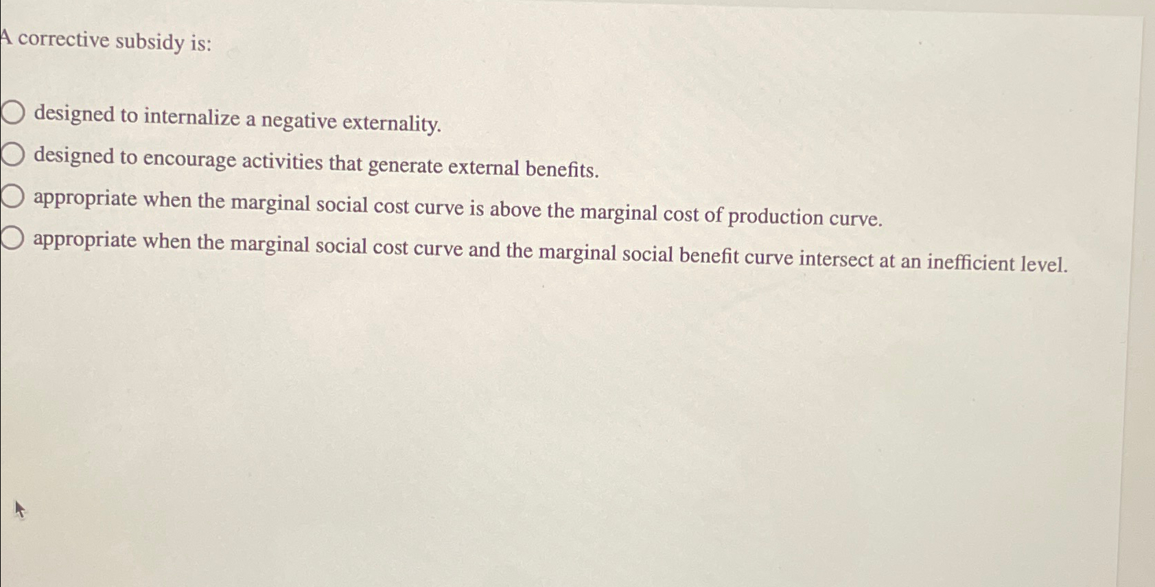Solved A corrective subsidy is:designed to internalize a | Chegg.com