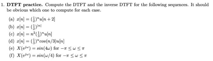 Solved 1. DTFT practice. Compute the DTFT and the inverse | Chegg.com Solved 1. DTFT practice. Compute the DTFT and the inverse | Chegg.com