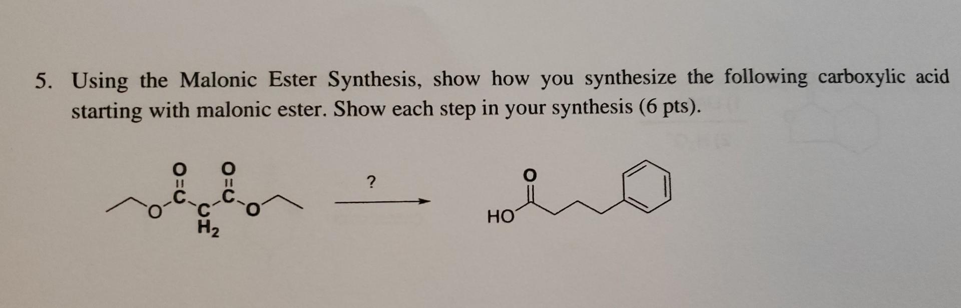 Solved 5. Using the Malonic Ester Synthesis, show how you | Chegg.com