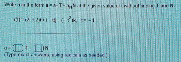 Solved Write a in the form a=aTT+aNN at the given value of t | Chegg.com