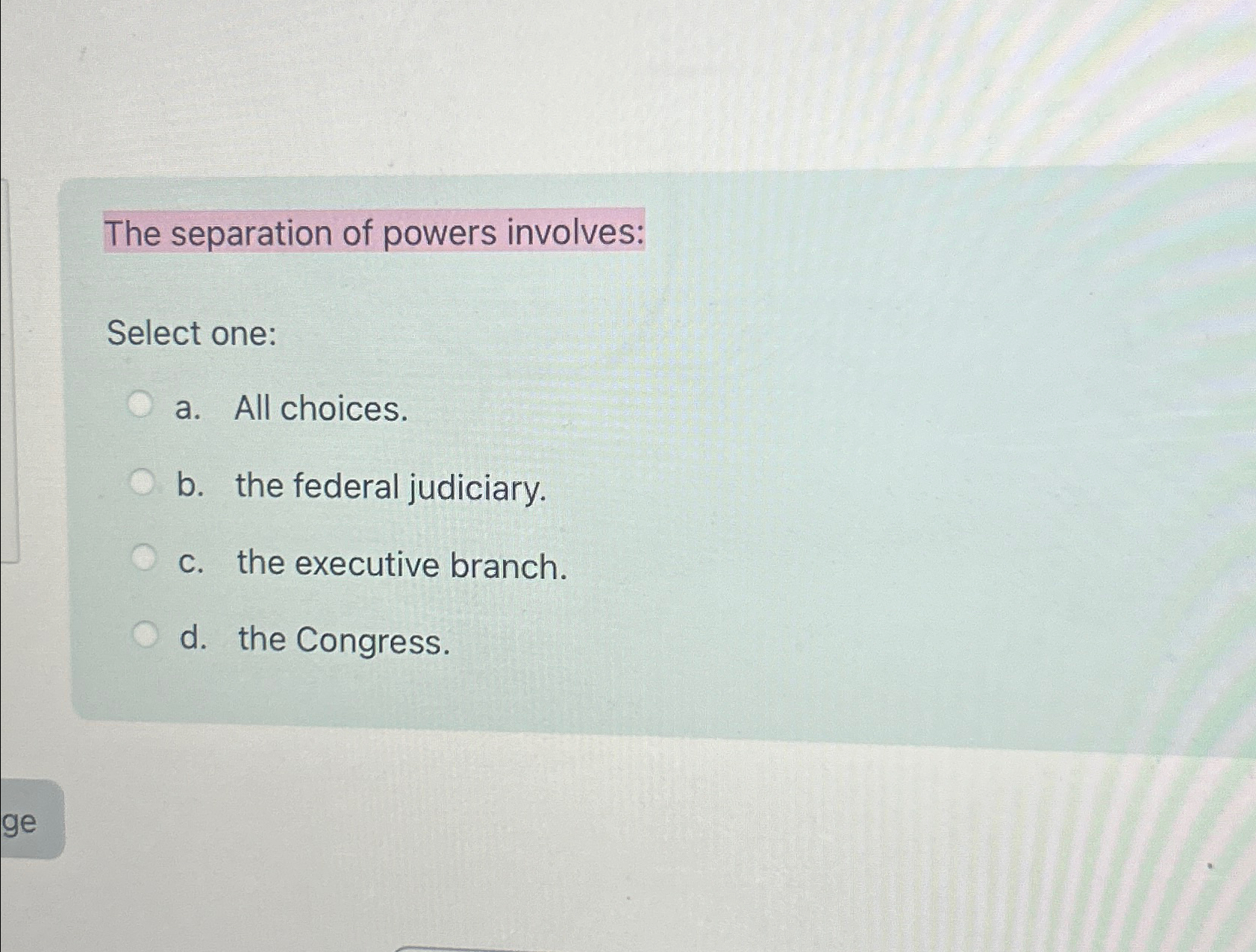 Solved The separation of powers involves:Select one:a. ﻿All | Chegg.com