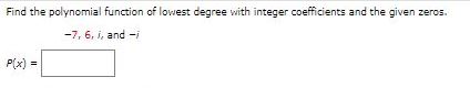 Solved Find the polynomial function of lowest degree with | Chegg.com