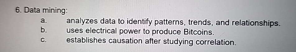 Solved Data mining:a. ﻿analyzes data to identify patterns, | Chegg.com