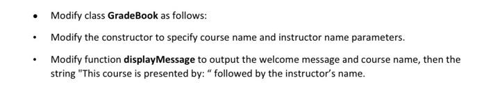 Solved Modify class GradeBook as follows: Modify the | Chegg.com