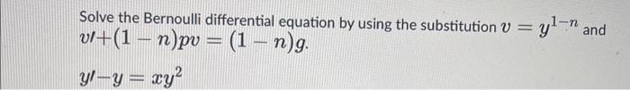 Solved Solve the Bernoulli differential equation by using | Chegg.com