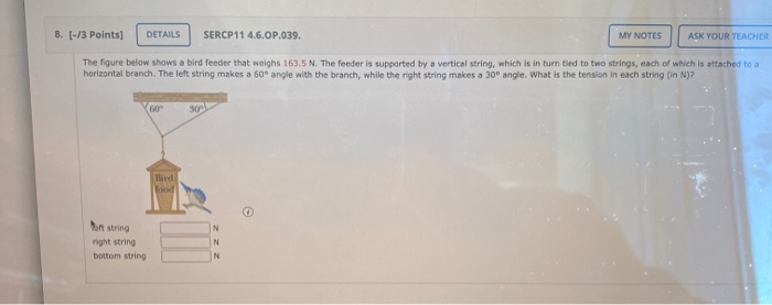 Solved 8. [-/3 Points) DETAILS SERCP11 4.6.OP.039. MY NOTES | Chegg.com Solved 8. [-/3 Points) DETAILS SERCP11 4.6.OP.039. MY NOTES | Chegg.com