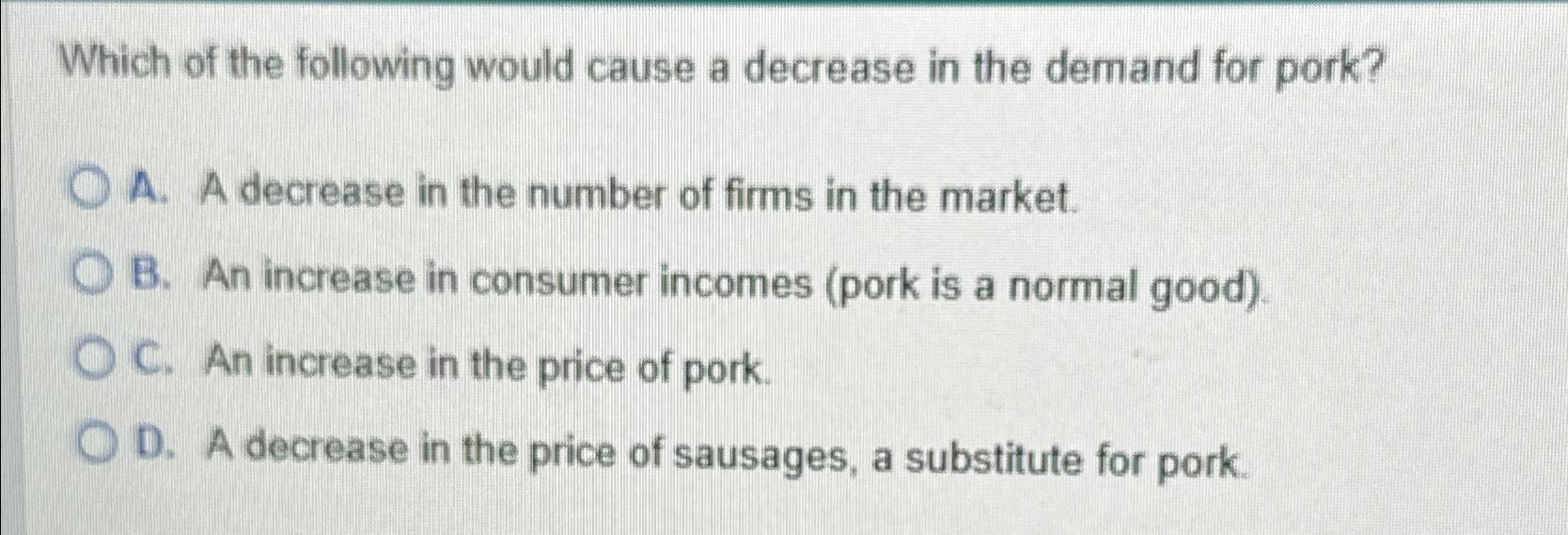 Solved Which of the following would cause a decrease in the | Chegg.com