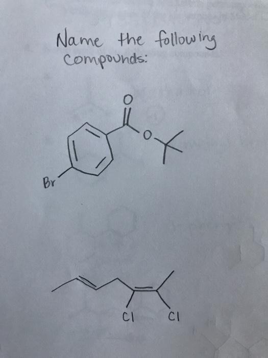 Solved Name the following Compounds: 0 Bri CI CI | Chegg.com