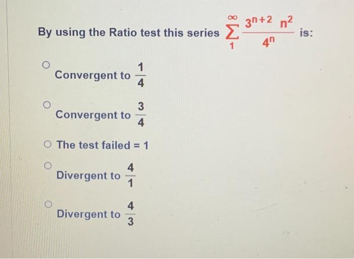 Solved By using the Ratio test this series ∑1∞4n3n+2n2 is: | Chegg.com