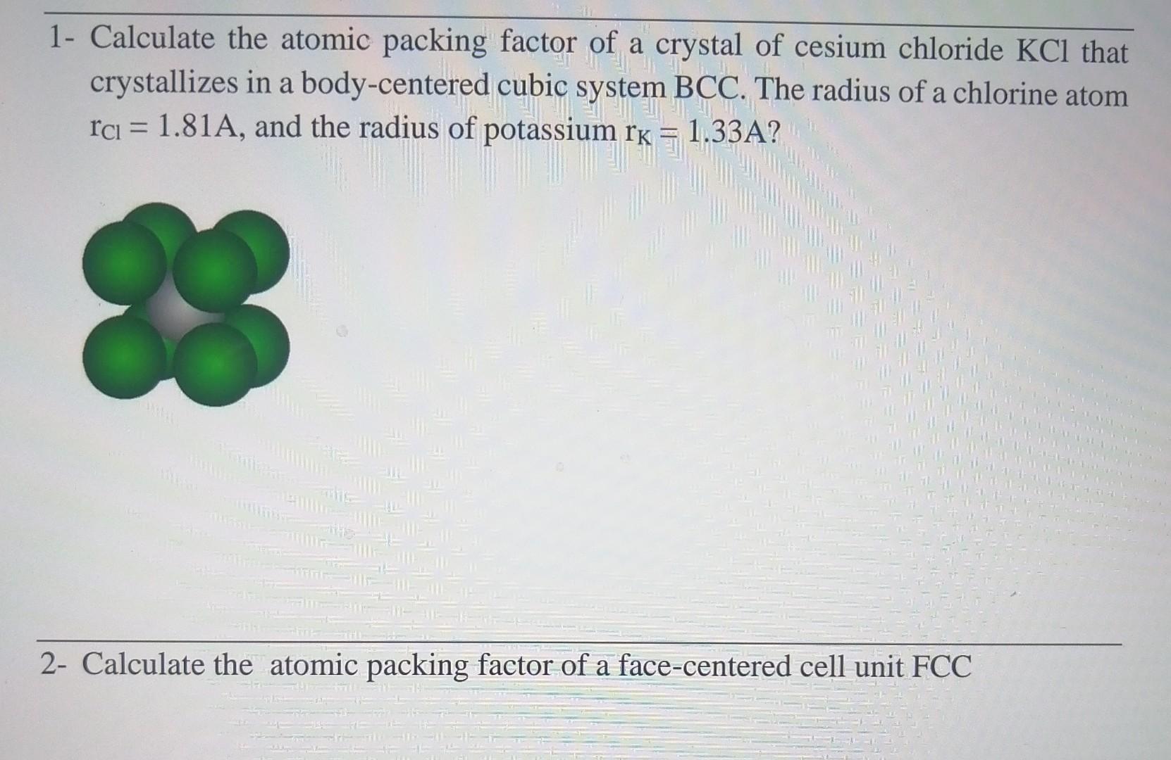 Solved 1 Calculate The Atomic Packing Factor Of A Crystal