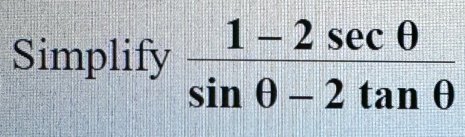 Solved Simplify 1-2secθsinθ-2tanθ | Chegg.com