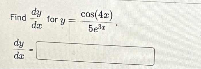 Solved Find dxdy for y=5e3xcos(4x) dxdy= | Chegg.com