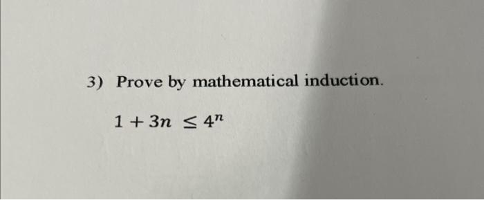 Solved 3) Prove by mathematical induction. 1+3n≤4n | Chegg.com Solved 3) Prove by mathematical induction. 1+3n≤4n | Chegg.com