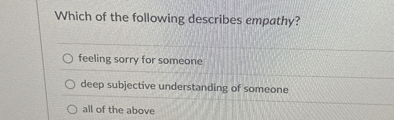 Solved Which of the following describes empathy?feeling | Chegg.com