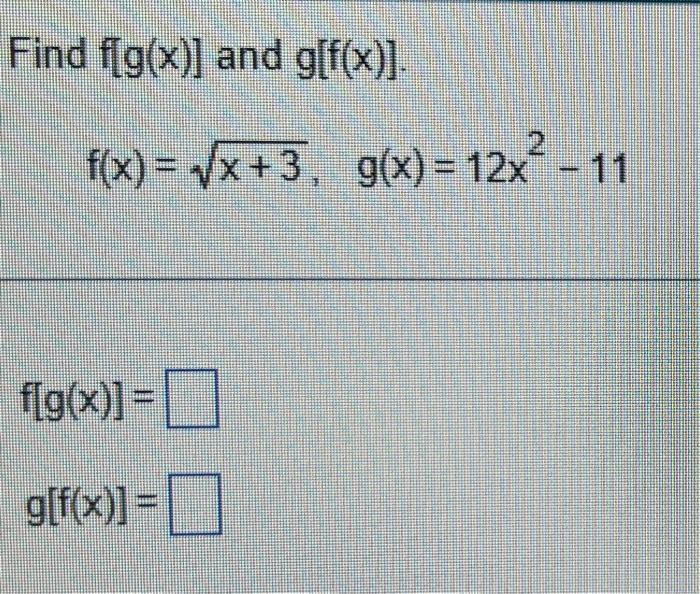 Solved Find f[g(x)] and g[f(x)]. f(x)=x+3,g(x)=12x2−11 | Chegg.com
