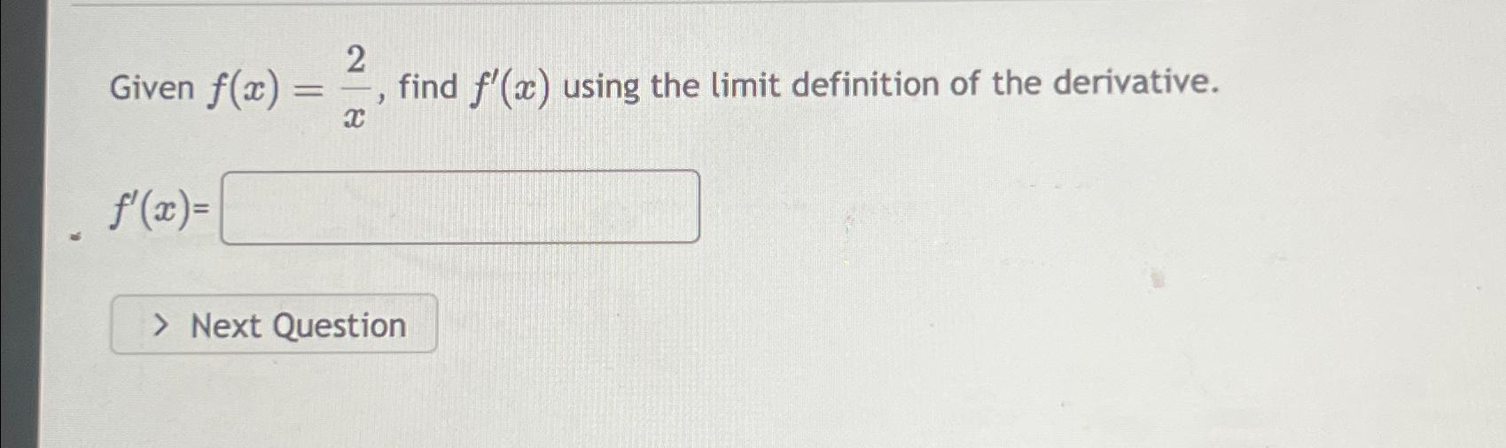Solved Given f(x)=2x, ﻿find f'(x) ﻿using the limit | Chegg.com