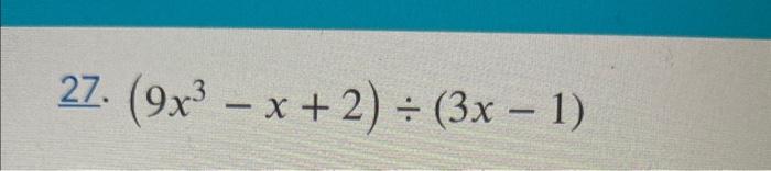 Solved 27. (9x3−x+2)÷(3x−1) | Chegg.com