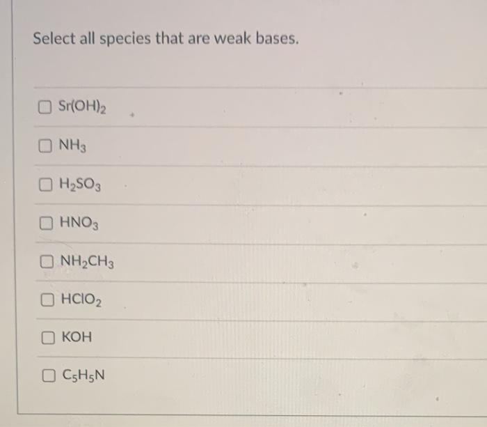 Solved Select all species that are weak bases. Sr(OH)2 NH3 | Chegg.com