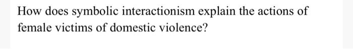 How does symbolic interactionism explain the actions | Chegg.com