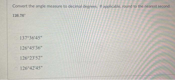 Solved Convert the angle measure to decimal degrees. If | Chegg.com
