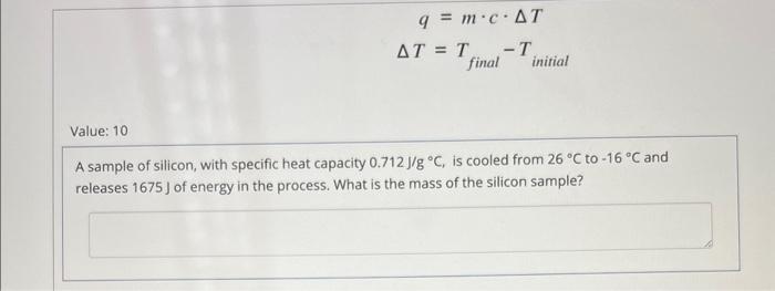 Solved qΔT=m⋅c⋅ΔT=Tfinal −Tinitial Value: 10 A sample of | Chegg.com