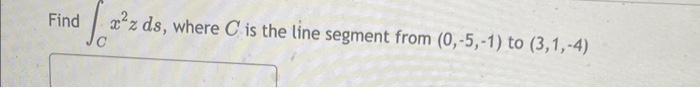 Solved Find ∫Cx2zds, where C is the line segment from | Chegg.com