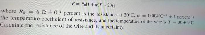 Solved R=R0[1+α(T−20)] where R0=6Ω±0.3 percent is the | Chegg.com