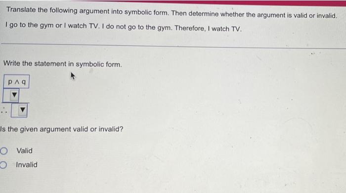 Solved Translate the following argument into symbolic form. | Chegg.com