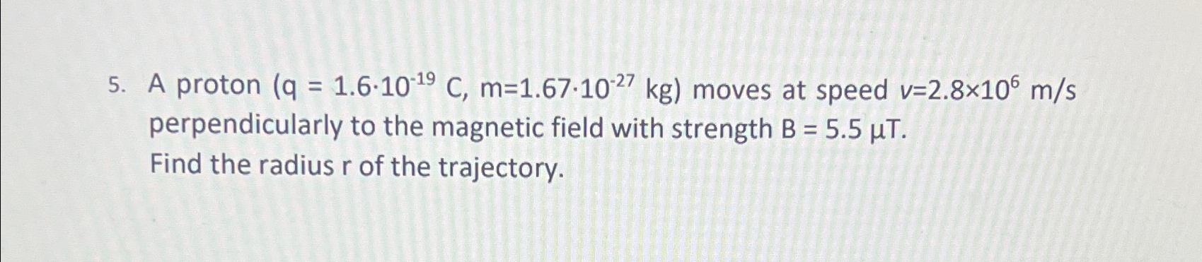 Solved A proton ( q=1.6*10-19C,m=1.67*10-27kg ) ﻿moves at | Chegg.com