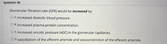 Solved Glomerular filtration rate (GFR) would be increased | Chegg.com