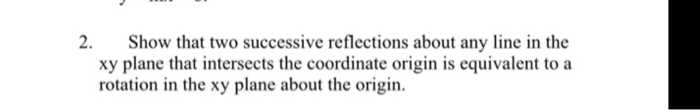 Solved 2. Show that two successive reflections about any | Chegg.com