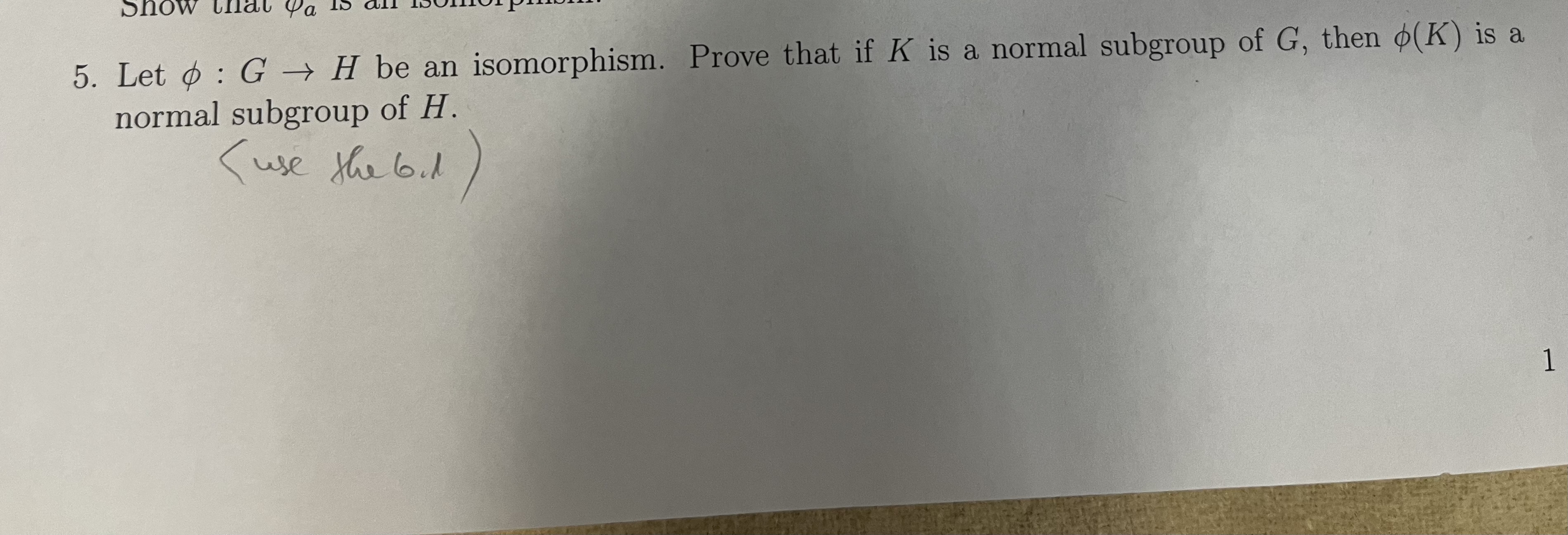 Solved Let φ:G→H ﻿be an isomorphism. Prove that if K ﻿is a | Chegg.com