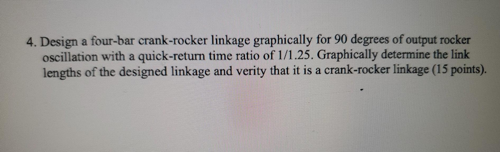 Solved 4. Design a four-bar crank-rocker linkage graphically | Chegg.com